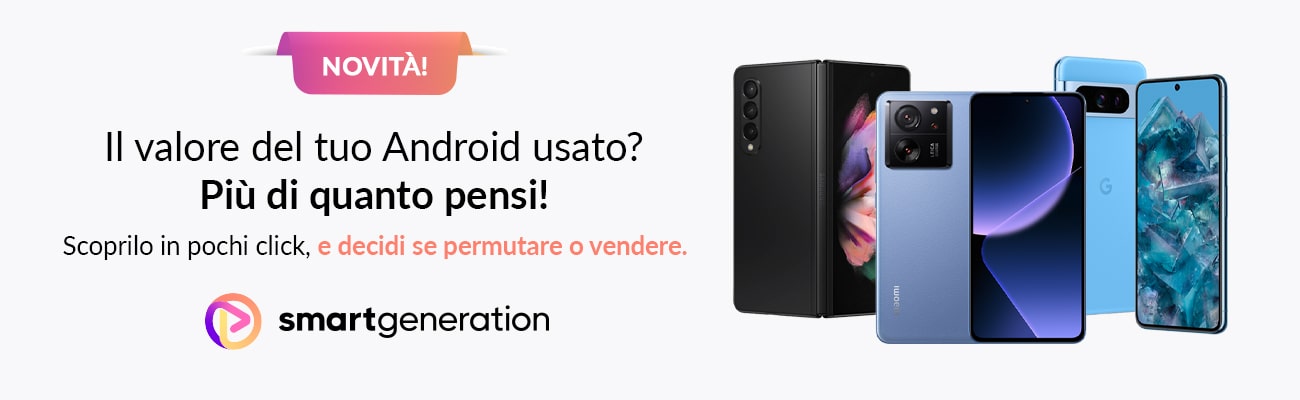 Novità su Smart Generation: Vendi o permuta il tuo Android usato!
